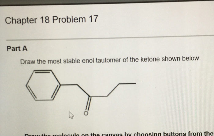 Solved Draw the most stable enol tautomer of the ketone | Chegg.com