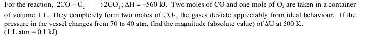 Solved For the reaction, 2CO + O2 rightarrow 2CO2; delta H = | Chegg.com