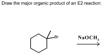 Solved Draw the major organic product of an E2 reaction: | Chegg.com