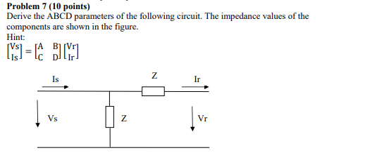 Solved Problem 7 (10 points) Derive the ABCD parameters of | Chegg.com