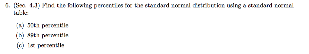 Solved 6. (Sec. 4.3) Find the following percentiles for the | Chegg.com