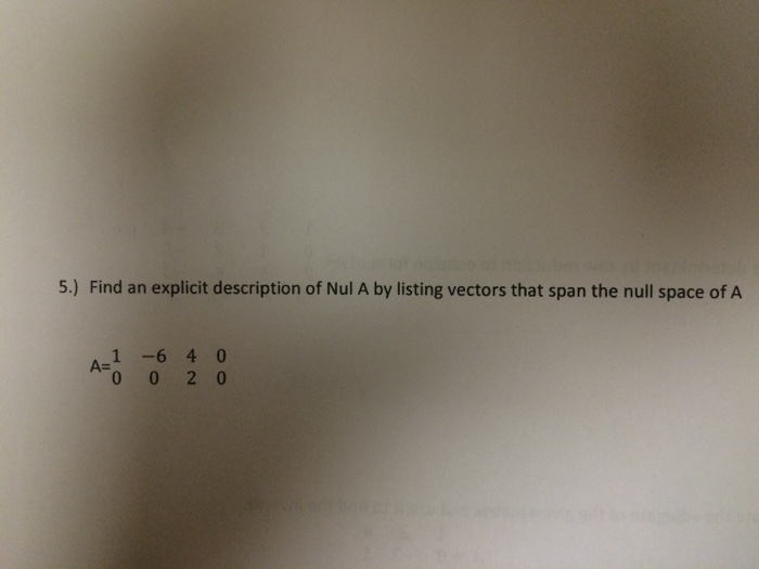 Solved 5.) Find an explicit description of Nul A by listing | Chegg.com