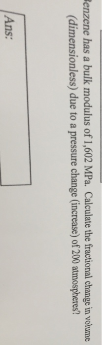 Solved Benzene has a bulk modulus of 1,602 MPa. Calculate | Chegg.com