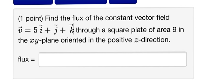 Solved Find the flux of the constant vector field v = 5i + j | Chegg.com