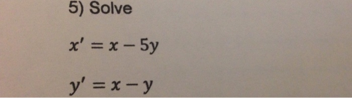Solved Solve x' = x - 5y y' = x - y | Chegg.com