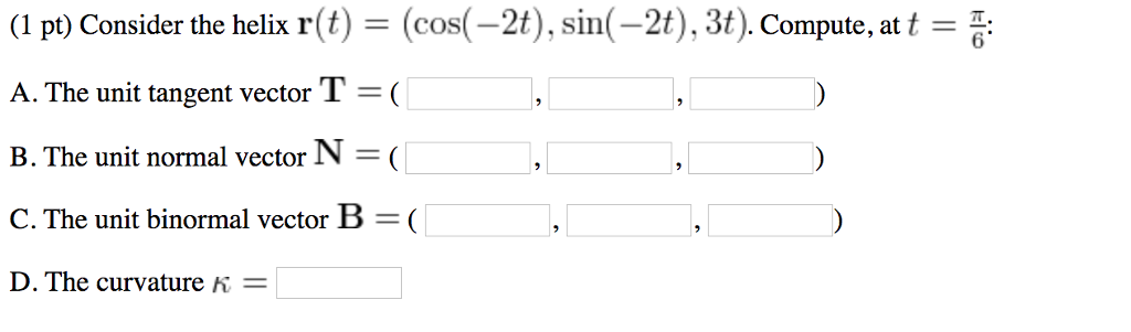 Solved (1 pt) Consider the helix r(t) = (cos(-2t), sin(-2t), | Chegg.com