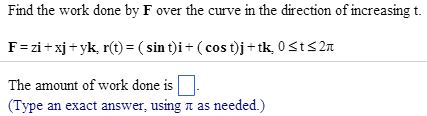 Solved Find the work done by F over the curve in the | Chegg.com