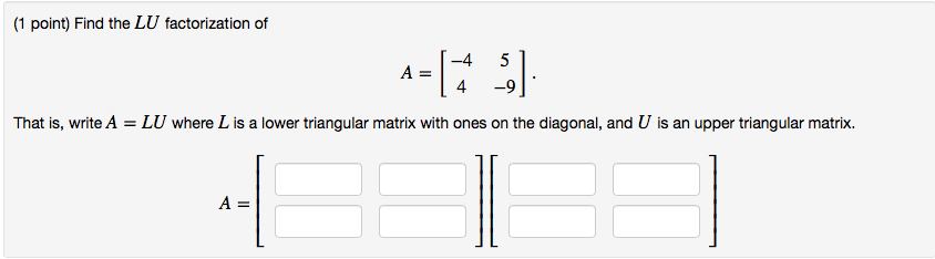 Solved (1 point) Find the LU factorization of A=1-4 51 4 -9 | Chegg.com