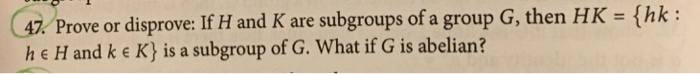 Solved Prove or disprove: If H and K are subgroups of a | Chegg.com