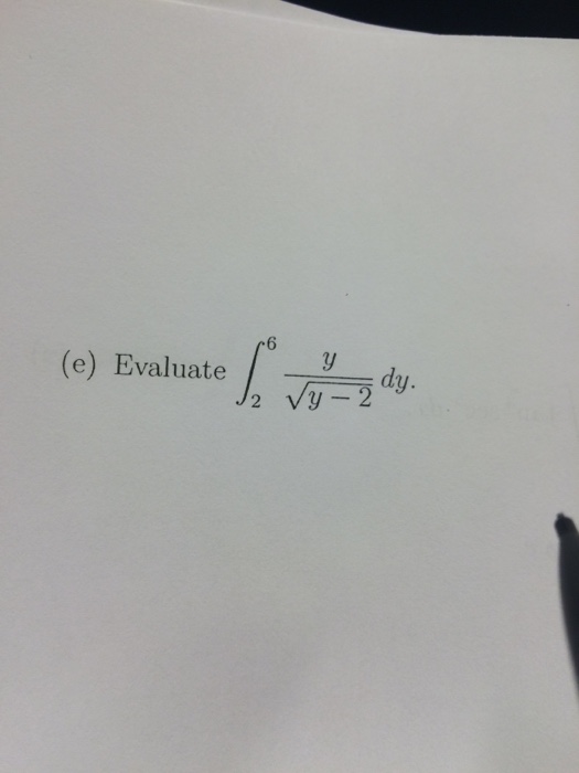 Solved Evaluate integrate limit 2 to 6 y/root y-2 dy. | Chegg.com