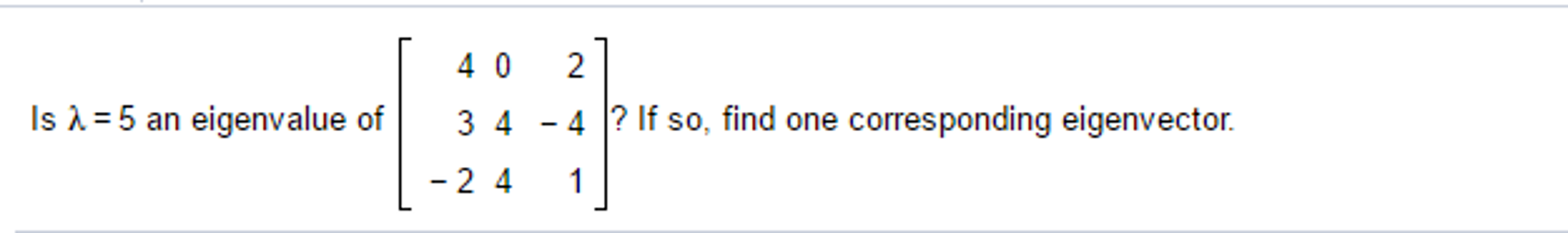 Solved Is lambda = 5 an eigenvalue of [4 0 2 3 4 -4 -2 4 | Chegg.com