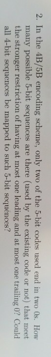 Solved 2. In the 4B/5B encoding scheme, only two of the | Chegg.com