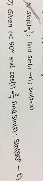 Solved Sin(t) = 3/5; find Sin(pi - t); Sin(t + pi) Give t