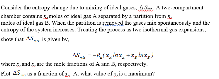 Solved Consider the entropy change due to mixing of ideal | Chegg.com Solved Consider the entropy change due to mixing of ideal | Chegg.com