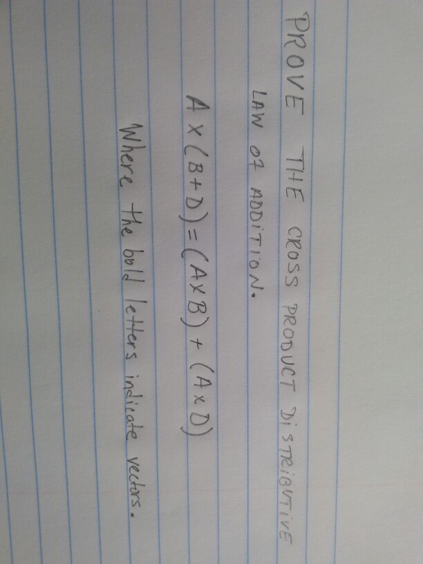 Solved Prove The Cross Product Distributive Law of Addition | Chegg.com