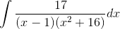 Solved 17/(x - 1)(x2 + 16) dx | Chegg.com