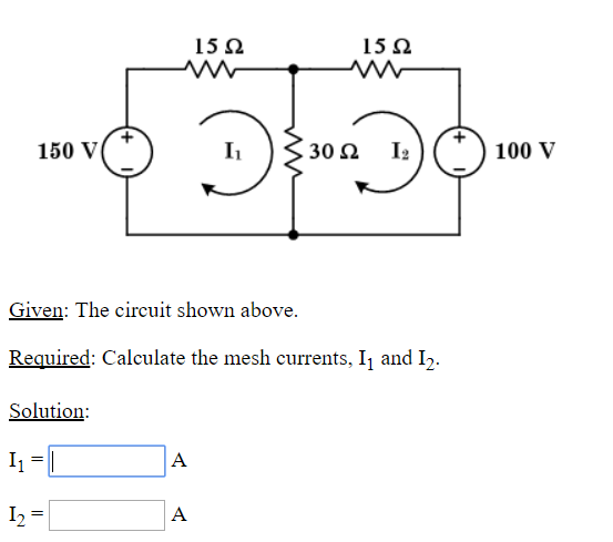 Solved 15Ω 15Ω 150 V I1 30 Ω 12 100 V Given: The circuit | Chegg.com
