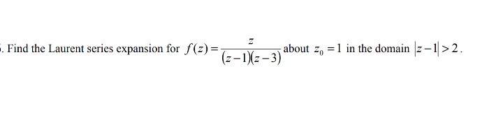 Solved Find the Laurent series expansion for f(z)- -l| > 2 | Chegg.com