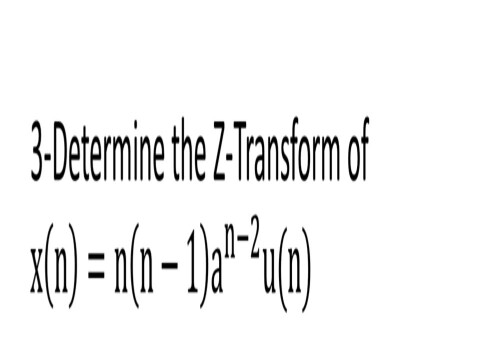 Solved Determine the Z-Transform of x(n) = n(n - 1)a^n - 2 | Chegg.com