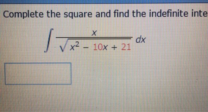 Solved Complete the square and find the indefinite integral | Chegg.com