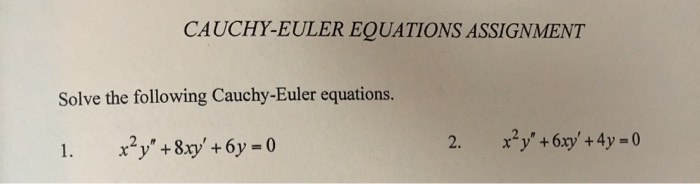 Solved CAUCHY-EULER EQUATIONS ASSIGNMENT Solve the following | Chegg.com Solved CAUCHY-EULER EQUATIONS ASSIGNMENT Solve the following | Chegg.com