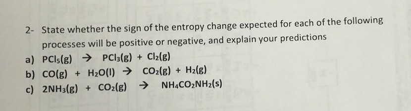 Solved 2- State whether the sign of the entropy change | Chegg.com