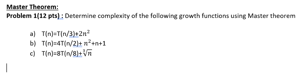 Solved Master Theorem: Problem 1(12 pts): Determine | Chegg.com Solved Master Theorem: Problem 1(12 pts): Determine | Chegg.com