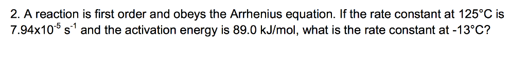 Solved 2. A reaction is first order and obeys the Arrhenius | Chegg.com