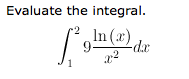 Solved Evaluate the integral. integral_1^2 9 ln(x)/x^2 dx | Chegg.com