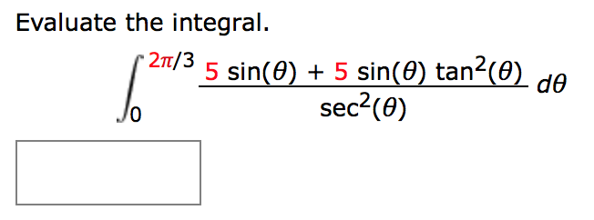 Solved Evaluate the integral. integral_0 2pi/3 5sin (theta) | Chegg.com