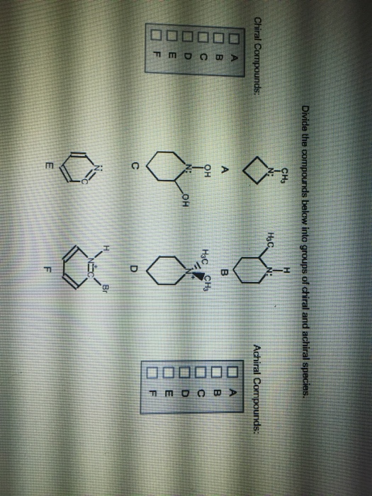 Solved Divide the compounds below into groups of chiral and | Chegg.com