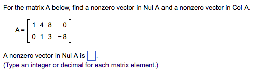 Solved For the matrix A below, find a nonzero vector in Nul | Chegg.com