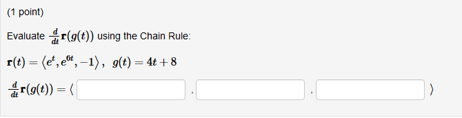 Solved 1 point) Evaluate rg(t)) using the Chain Rule: r(t) = | Chegg.com