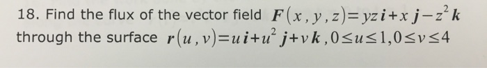 Solved Find the flux of the vector field F(x, y, z)=yzi + x | Chegg.com