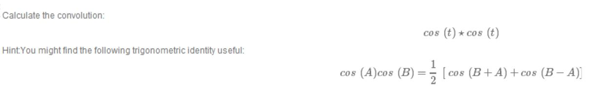 Solved Calculate the convolution: cos (t)*cos (t) Hint: | Chegg.com