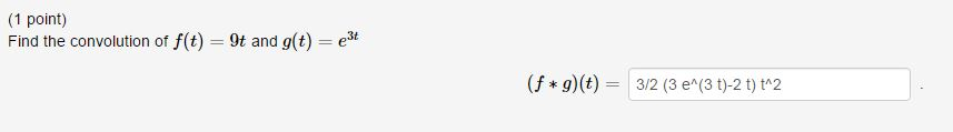 Solved Find the convolution of f(t) = 9t and g(t) = e^3t (f | Chegg.com
