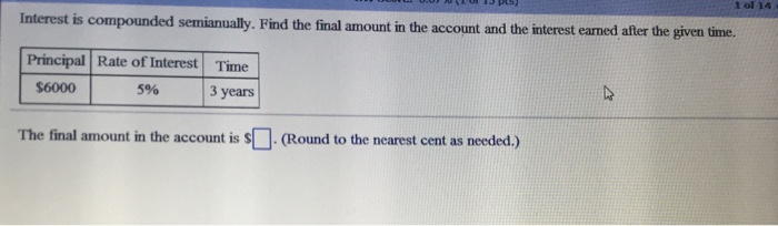 Solved Interest is compounded semiannually. Find the final | Chegg.com