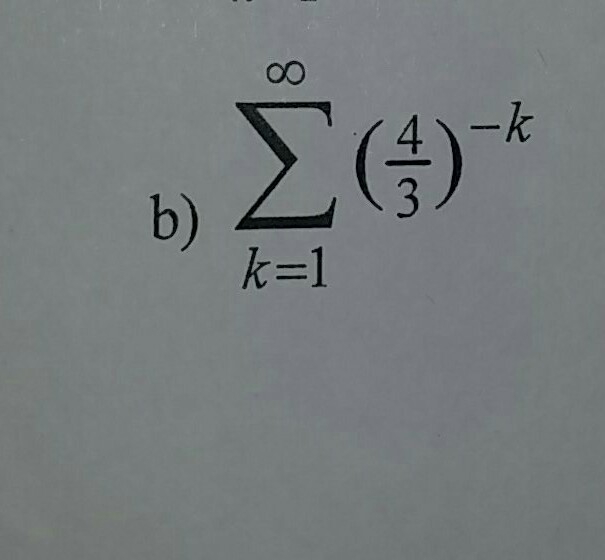 Solved infinity k = 1 (4/3)-k calculate geometric series? | Chegg.com
