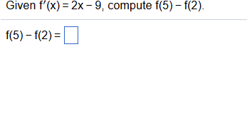 Solved Given f'(x) = 2x - 9, compute f(5) - f(2). f(5) - | Chegg.com