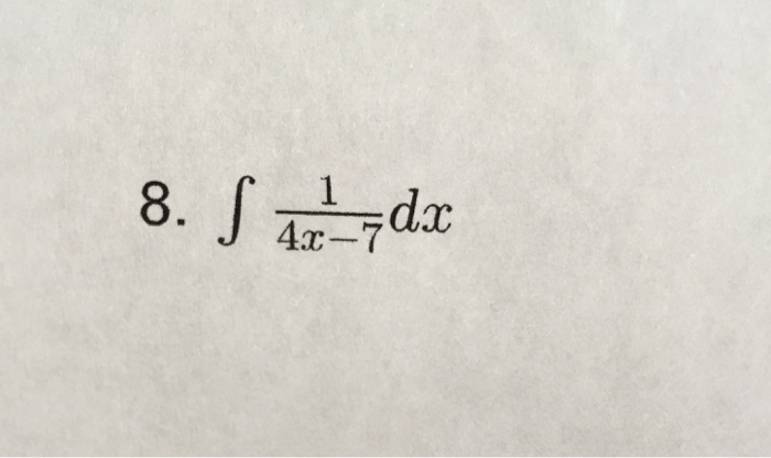 Solved integral 1/4x - 7 dx | Chegg.com