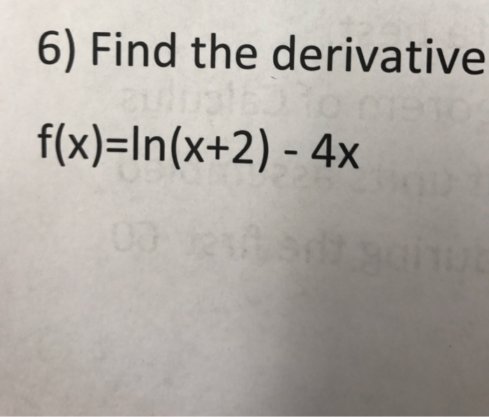 Solved 6) Find the derivative f(x) ln(x+2) 4x | Chegg.com
