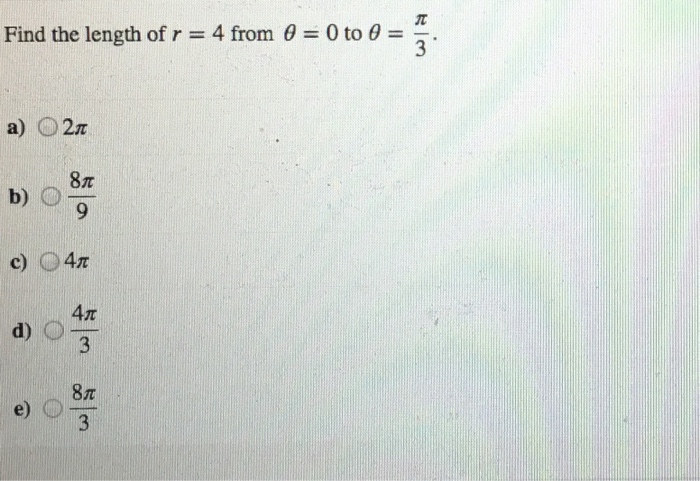 Solved Find the length of r = 4 from theta = 0 to theta = | Chegg.com