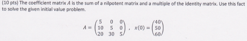 Solved The coefficient matrix A is the sum of a nilpotent | Chegg.com