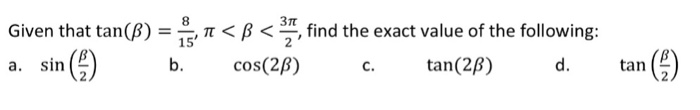 Solved Given that tan(beta) = 8/15, pi