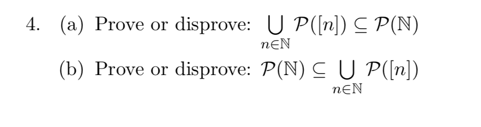 Solved 4· (a) Prove or disprove: U P(In) C P(N) (b) Prove or | Chegg.com