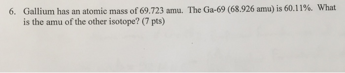 Solved Gallium has an atomic mass of 69.723 amu. The Ga-69 | Chegg.com