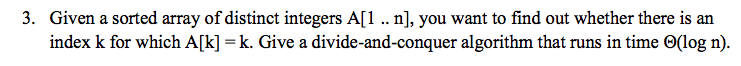 Solved Given a sorted array of distinct integers A[1.. n], | Chegg.com