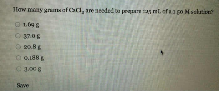Solved How many grams of CaCl_2 arc needed to prepare 125 mL | Chegg.com