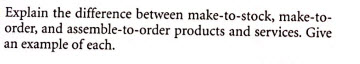 Solved Explain the difference between make-to-stock, make-to | Chegg.com