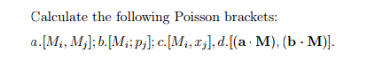 Calculate the following Poisson brackets: a. [M_i, | Chegg.com